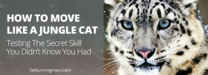 How To Move Like A Jungle Cat: Testing The Secret Skill You Didn’t Know ...
