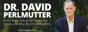 Dr David Perlmutter: Grain Brain, Eating Fat Makes You Smart, and Why ...