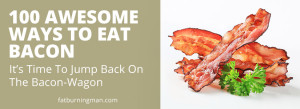 100 Awesome Ways To Eat Bacon | Fat-Burning Man