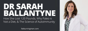 How Dr. Sarah Ballantyne Lost 120 Pounds | Fat-Burning Man