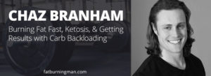 Chaz Branham: Ketosis, Carb Backloading, and Bodybuilding | Fat-Burning Man